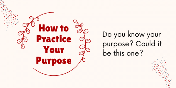 How to Practice Your Purpose