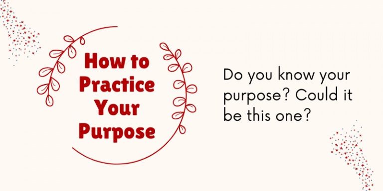 How to Practice Your Purpose