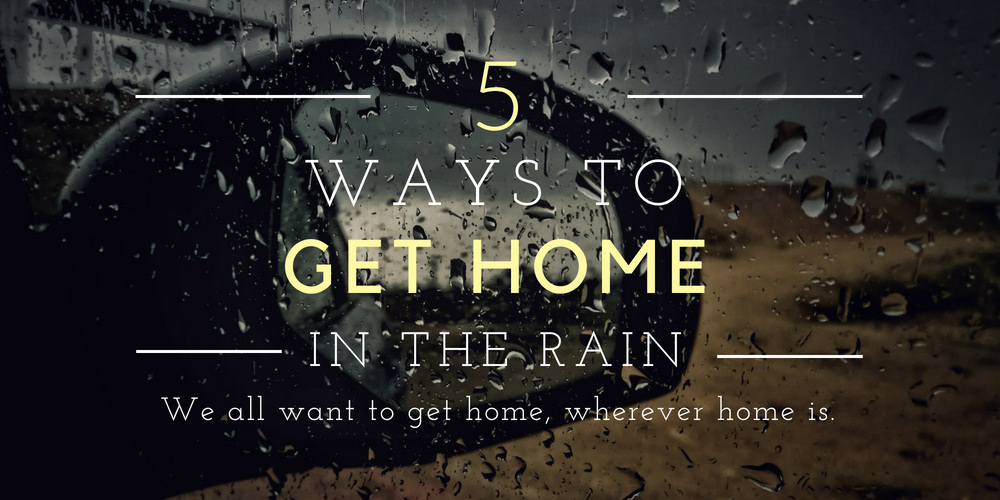 5 Ways to Get Home in the Rain