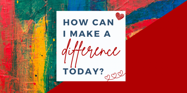 How Can I Make a Difference Today?