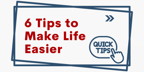 6 Tips to Make Life Easier