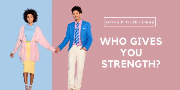 Who Gives You Strength?