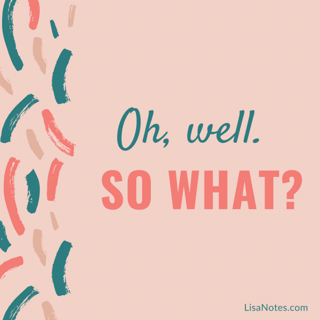 Oh Well So What Mantra 15 oh-well-so-what-mantra-15