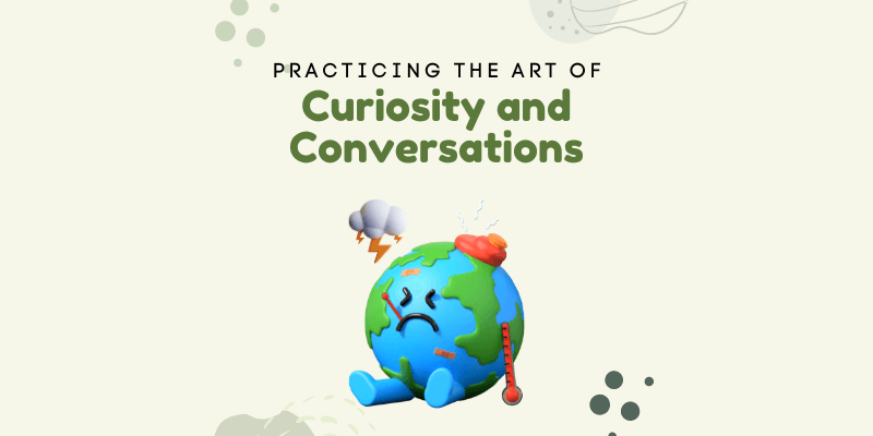 Practicing the Art of Curiosity and Conversations