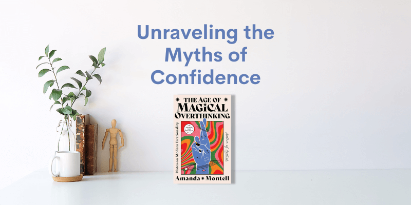 Unraveling the Myths of Confidence: Insights from "The Age of Magical ...