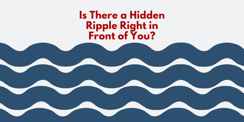 Is There a Hidden Ripple Right in Front of You?